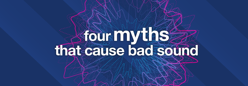 Four Myths that Cause Bad Sound - Q-SYS