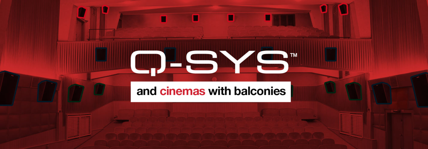 Q-SYS and Cinemas with Balconies - Q-SYS
